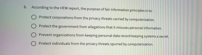 Solved: According to the HEW report, the purpose of fair information ...
