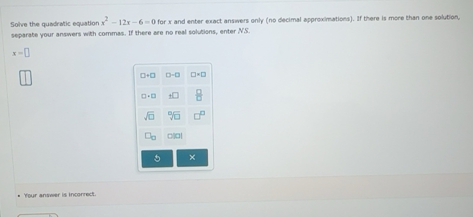 Solved: Solve the quadratic equation x^2-12x-6=0 for x and enter exact ...