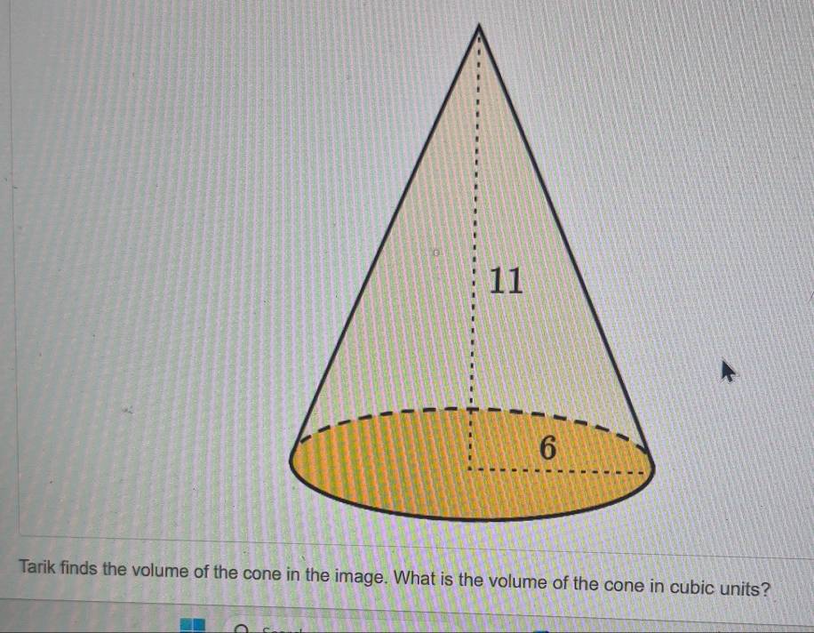 Solved: Tarik finds the volume of the cone in the image. What is the ...