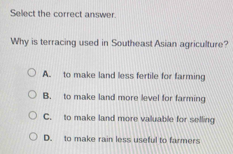 Solved: Select the correct answer. Why is terracing used in Southeast ...