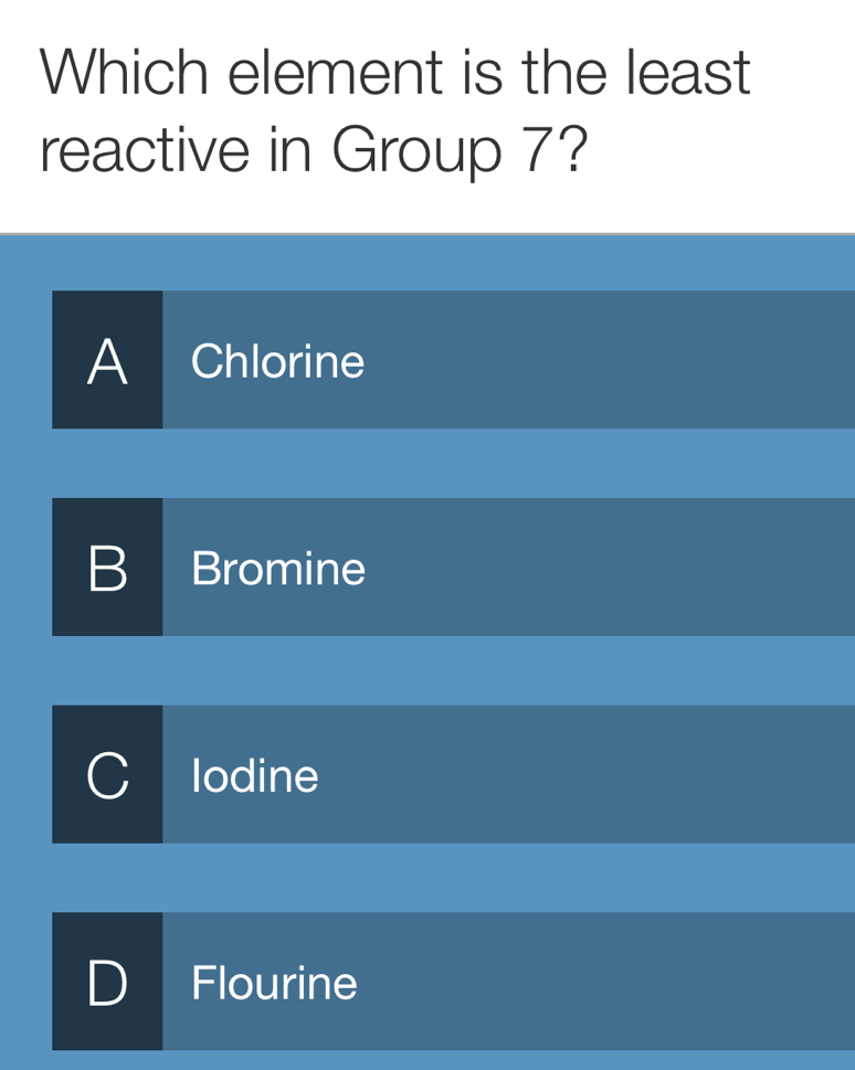 Solved: Which element is the least reactive in Group 7? A Chlorine B ...