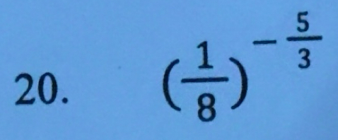 Solved: ( 1/8 )^- 5/3 [Math]