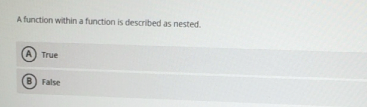 Solved: A function within a function is described as nested. A True B ...