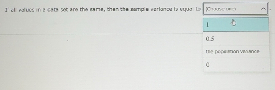 Solved: If all values in a data set are the same, then the sample variance is equal to (Choose ...