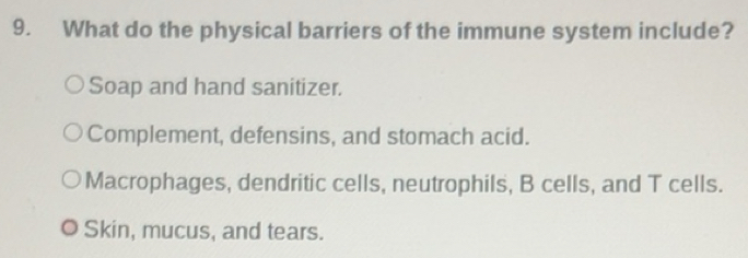 Solved: What do the physical barriers of the immune system include ...