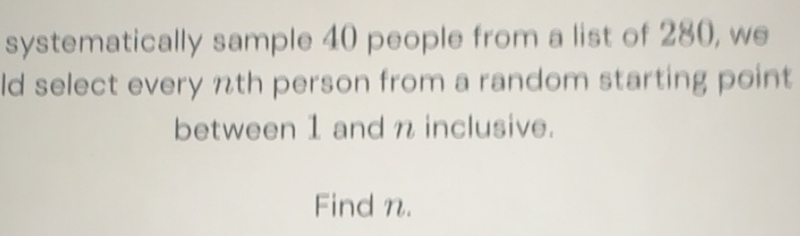 Solved: systematically sample 40 people from a list of 280, we ld ...