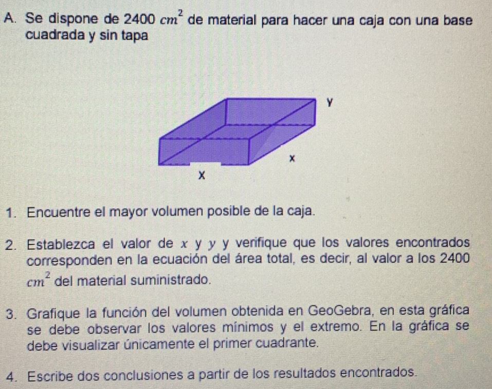 Resuelto:Se dispone de 2400cm^2 de material para hacer una caja con una ...