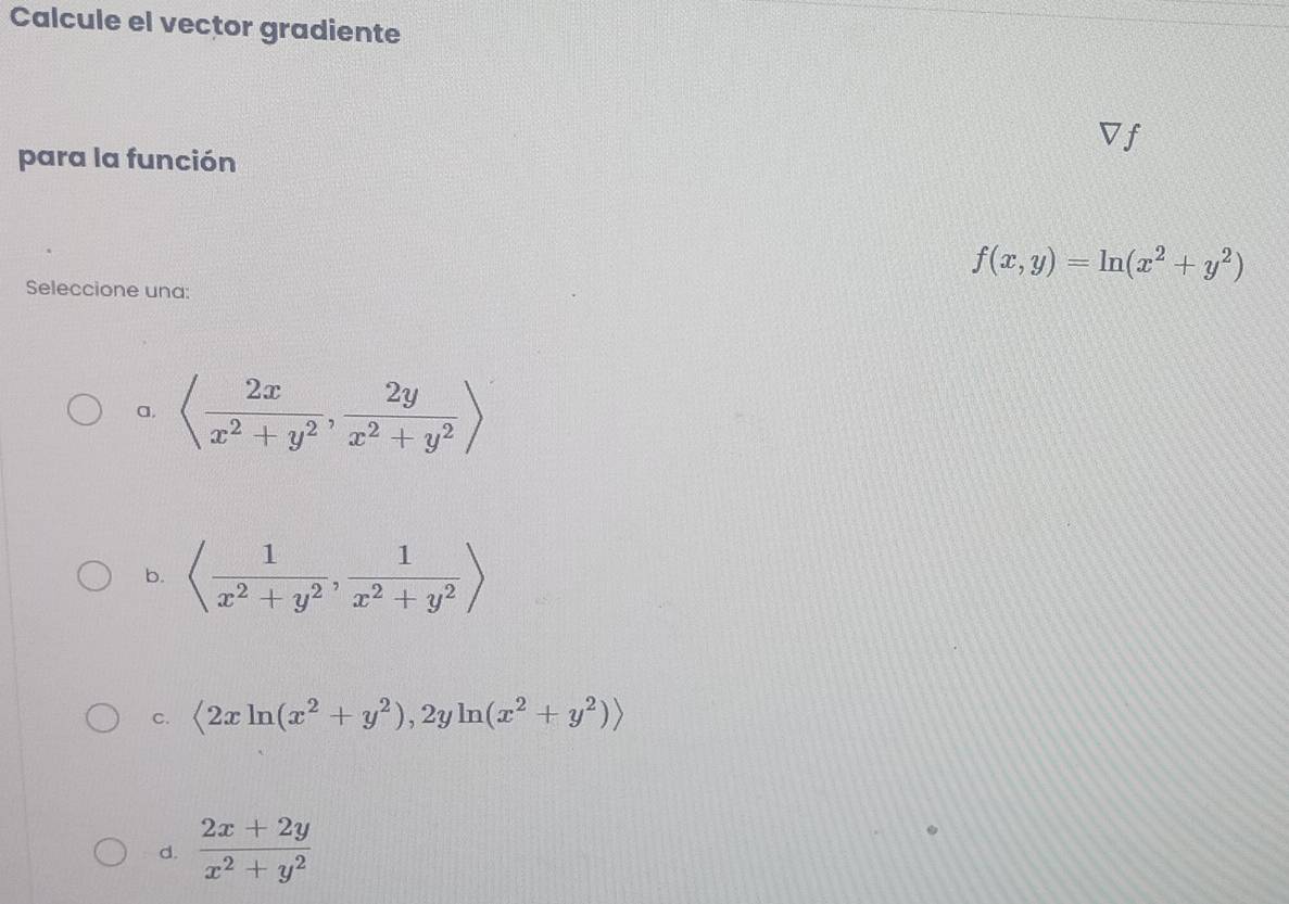 Resuelto:Calcule el vector gradiente para la función f(x,y)=ln (x^2+y^2 ...