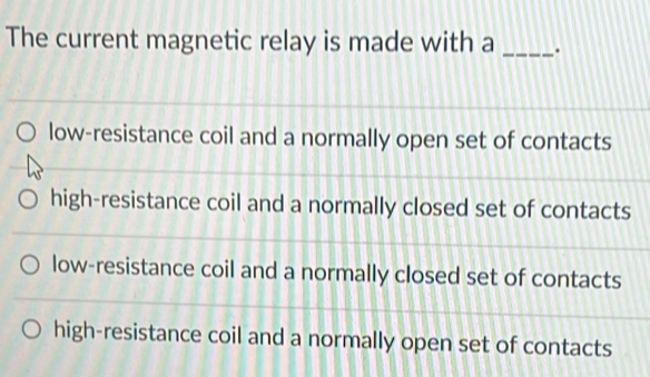Solved: The current magnetic relay is made with a _. low-resistance ...