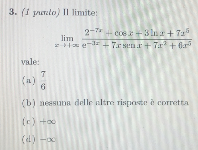 Risolto:(1 punto) Il limite: limlimits _xto +∈fty (2^(-7x)+cos x+3ln x+ ...