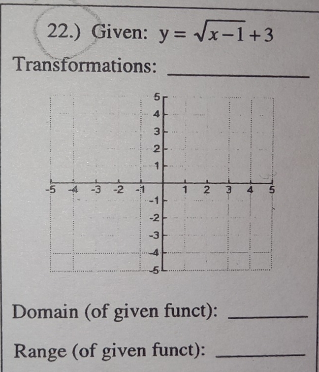 Solved: 22.) Given: y=sqrt(x-1)+3 Transformations: _ Domain (of given ...