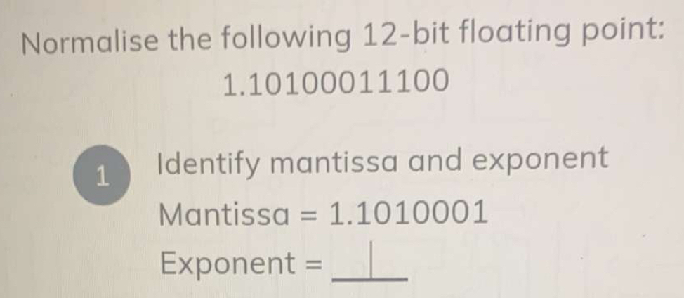 Solved: Normalise the following 12 -bit floating point: 1.10100011100 1 ...