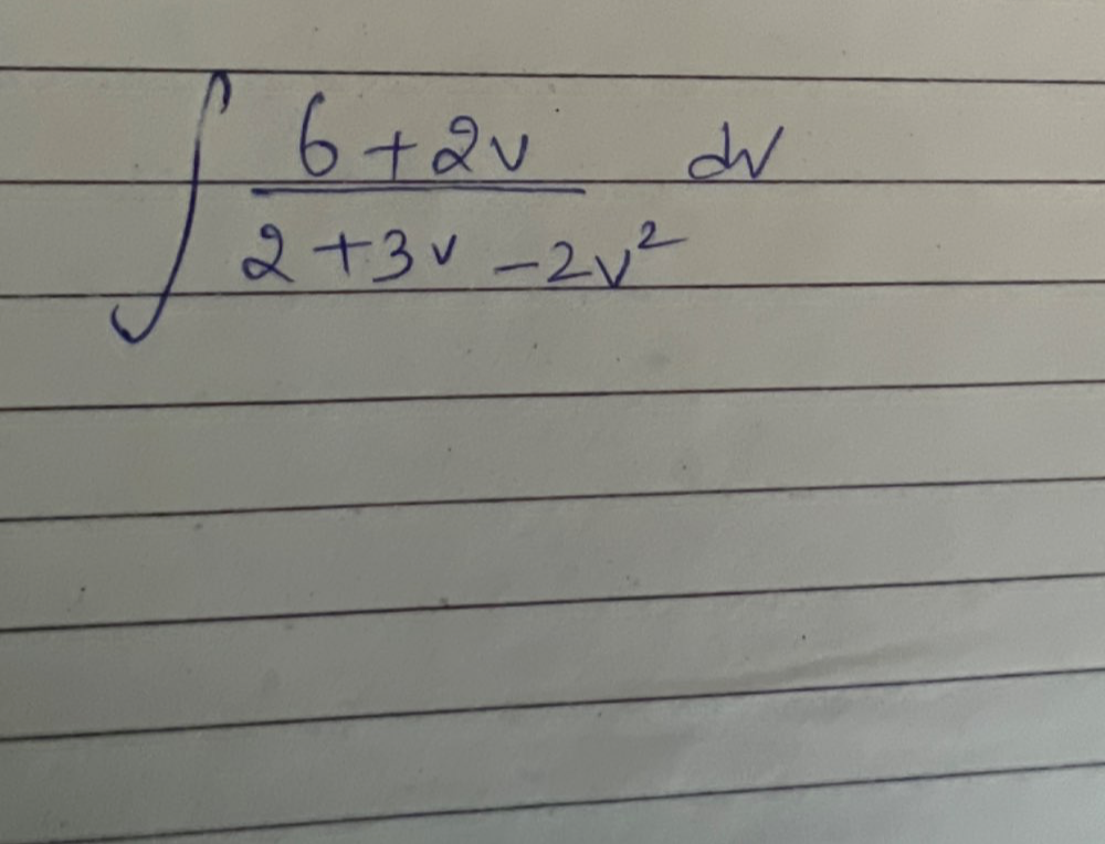 Solved: ∈t (6+2v)/2+3v-2v^2 dv [Calculus]