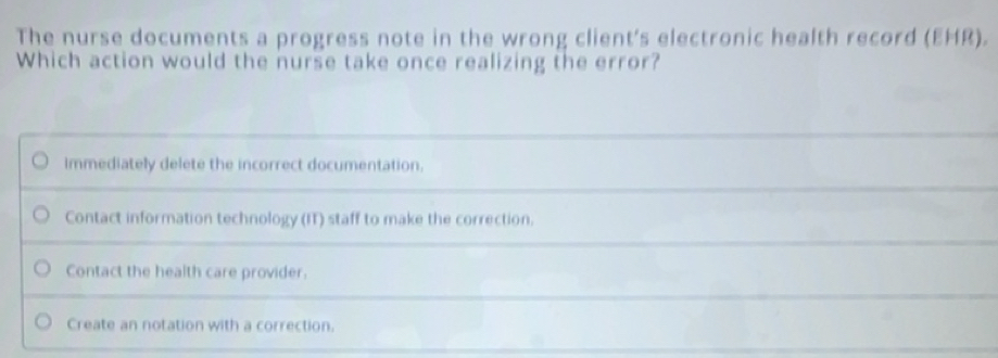 Solved: The nurse documents a progress note in the wrong client's ...