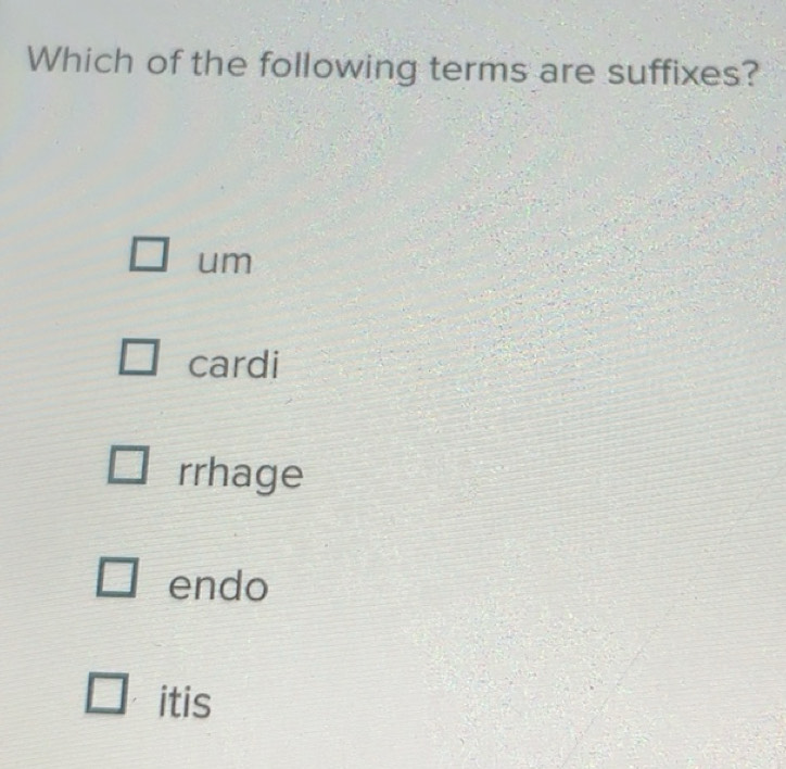 Solved: Which of the following terms are suffixes? um cardi rrhage endo ...