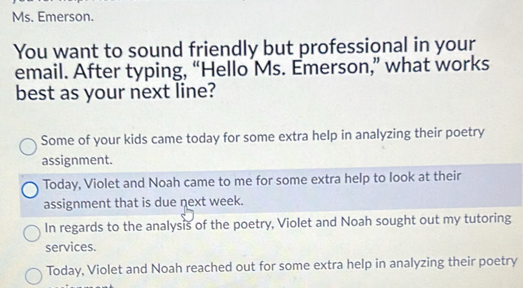 Solved: Ms. Emerson. You want to sound friendly but professional in ...