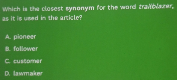 Solved: Which is the closest synonym for the word trailblazer, as it is ...