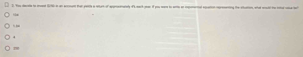 Solved: You decide to invest $250 in an account that yields a return of ...