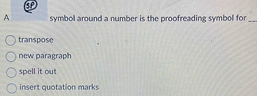 Solved: SP A symbol around a number is the proofreading symbol for_ transpose new paragraph ...