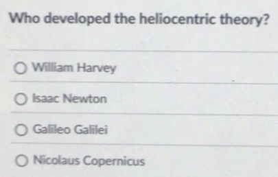 Solved: Who developed the heliocentric theory? William Harvey Isaac ...