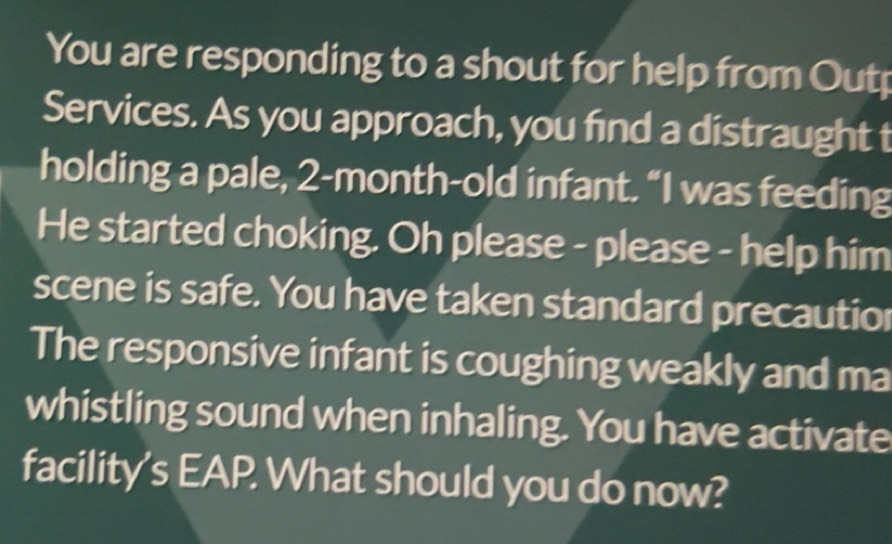 Solved: You are responding to a shout for help from Outp Services. As you approach, you find a ...