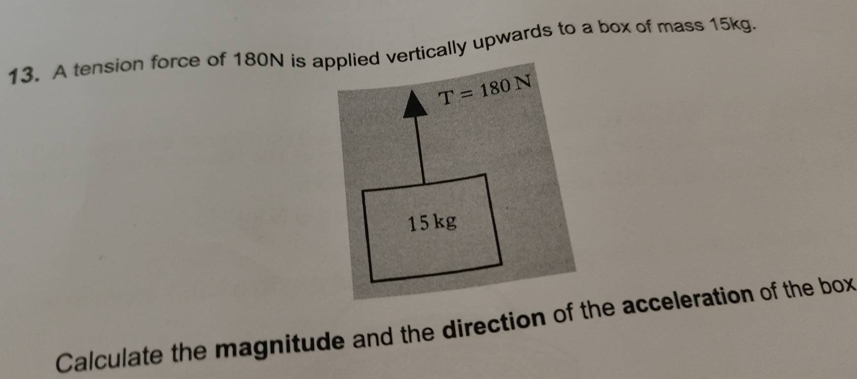 Solved: A tension force of 180N is applied vertically upwards to a box ...