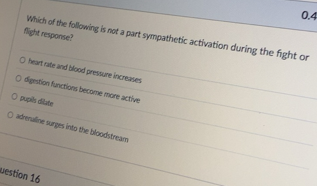 Solved: 0.4 flight response? Which of the following is not a part ...