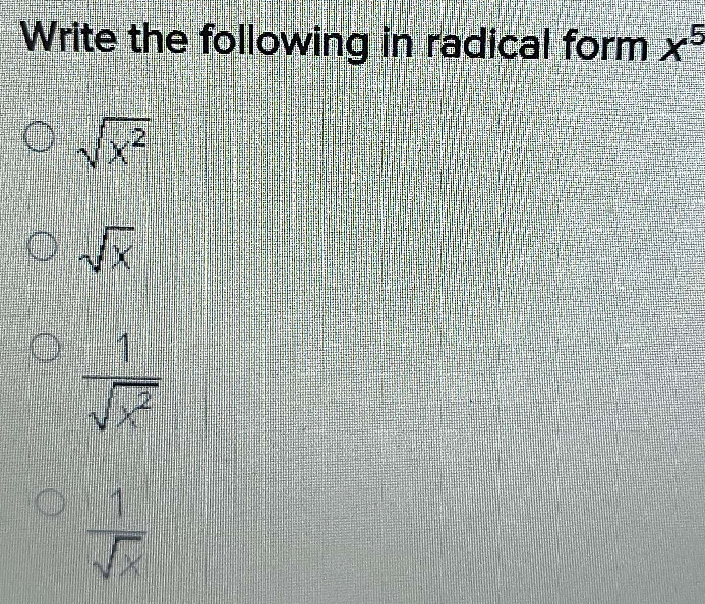Solved: Write the following in radical form x^5 sqrt(x^2) sqrt(x) 1 ...