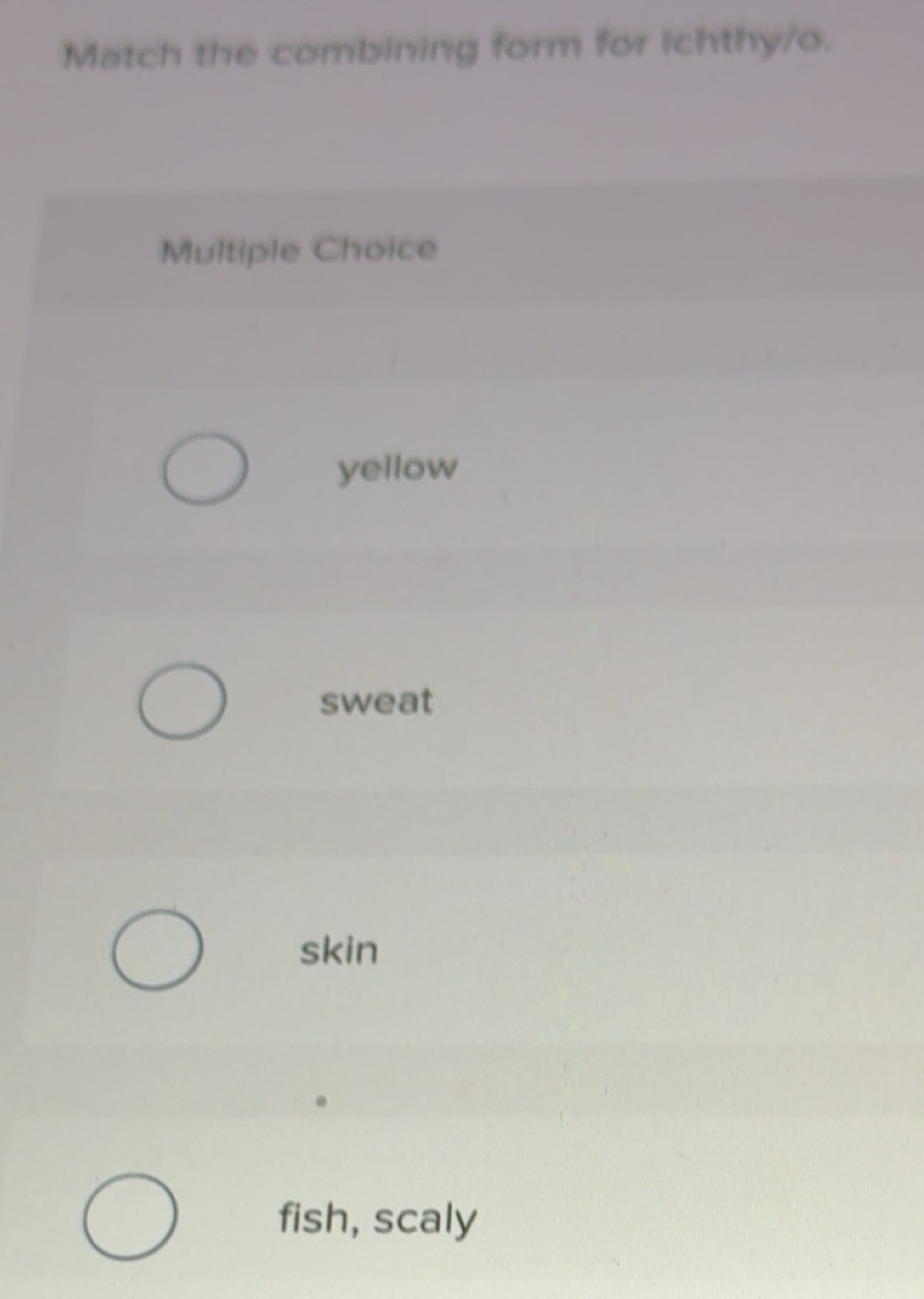 Solved: Match the combining form for ichthy/o. Multiple Choice yellow ...