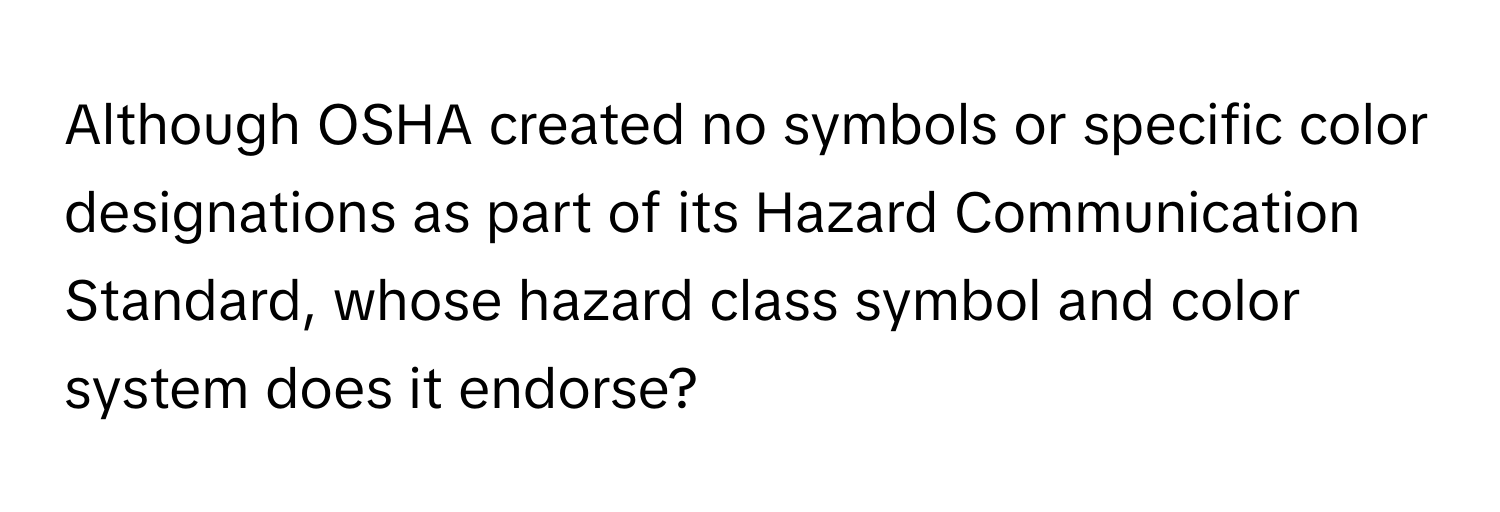 Solved: Although OSHA created no symbols or specific color designations ...