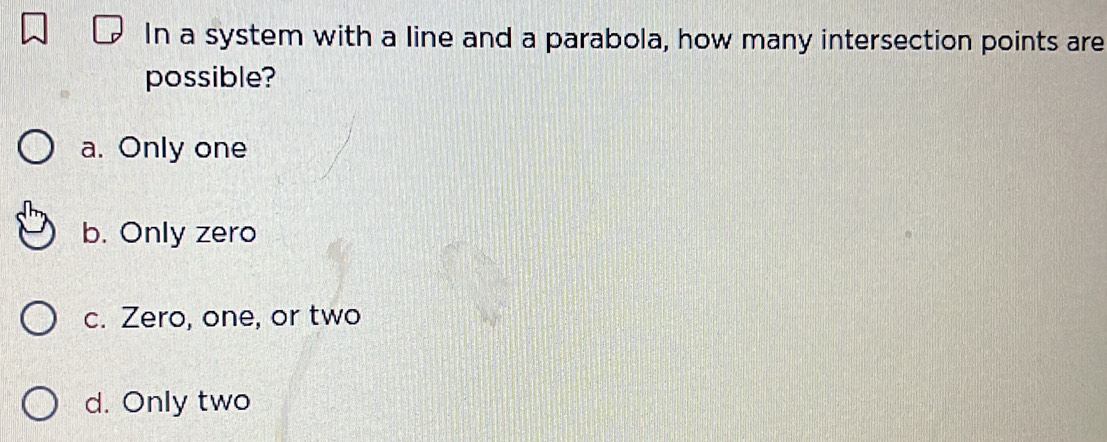 Solved: In a system with a line and a parabola, how many intersection points are possible? a ...