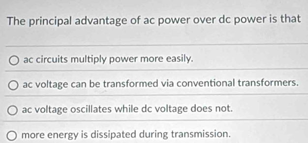 Solved: The principal advantage of ac power over dc power is that ac ...