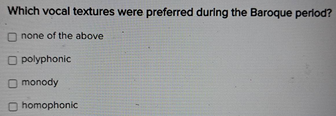 Solved: Which vocal textures were preferred during the Baroque period ...