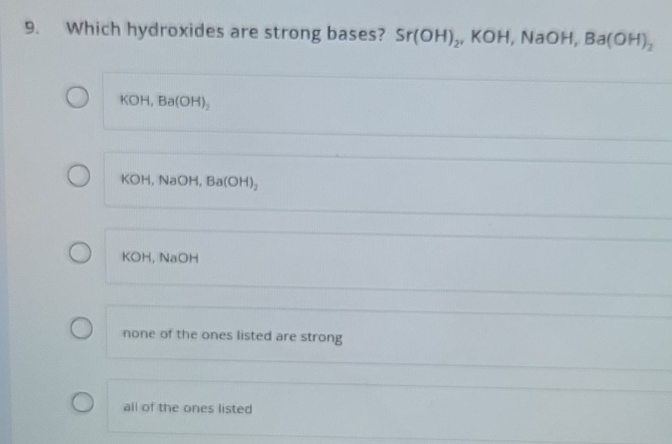 Solved: Which hydroxides are strong bases? Sr(OH)_2, ,KOH,N IaOH, Ba(OH ...