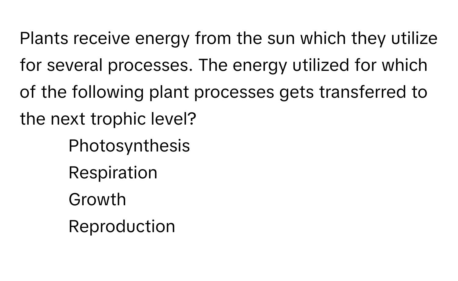 Solved: Plants receive energy from the sun which they utilize for ...