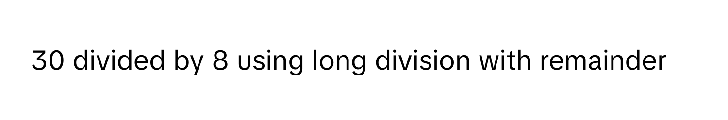 Solved: divided by 8 using long division with remainder [Math]