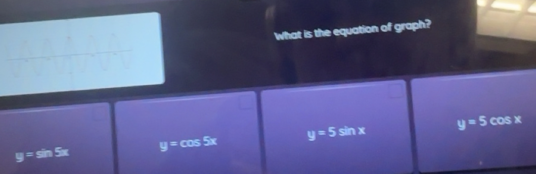 Solved: What is the equation of graph? y=5 G cos × y=5sin x y=sin 5x y ...