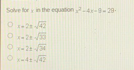 Solved: Solve for x in the equation x^2-4x-9=29 x=2± sqrt(42) x=2± sqrt ...