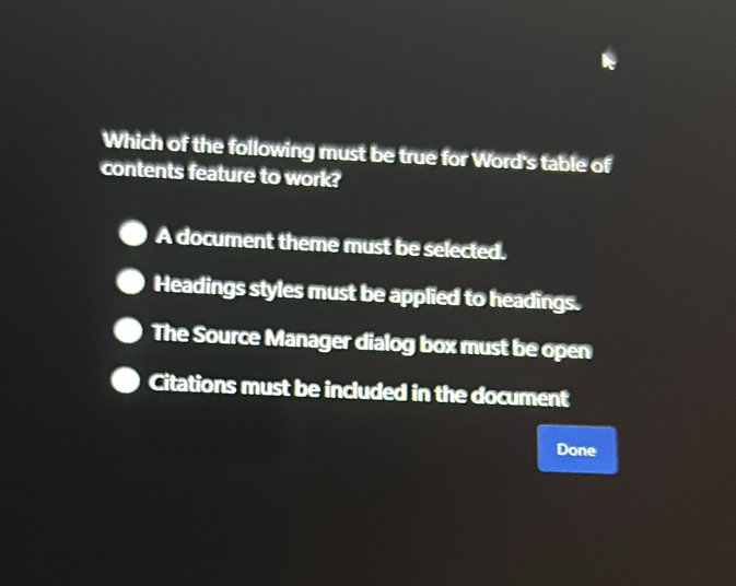 Solved: Which of the following must be true for Word's table of contents feature to work? A ...