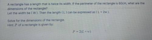 Solved: A rectangle has a length that is twice its width. If the perimeter of the rectangle is ...