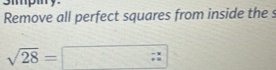 Solved: Remove all perfect squares from inside the s sqrt(28)= [Math]