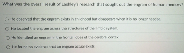 Solved: What was the overall result of Lashley's research that sought ...