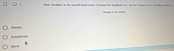 Solved: Click 'Oscillate" in the top left-hand corner. Increase the ...