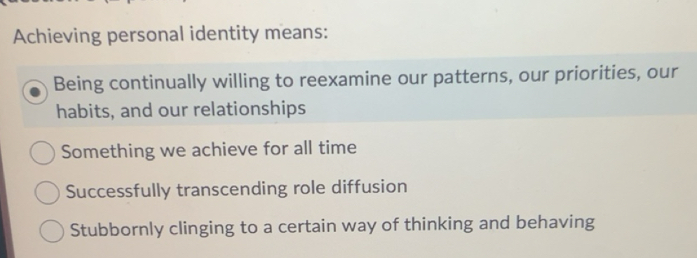 Solved: Achieving personal identity means: Being continually willing to ...