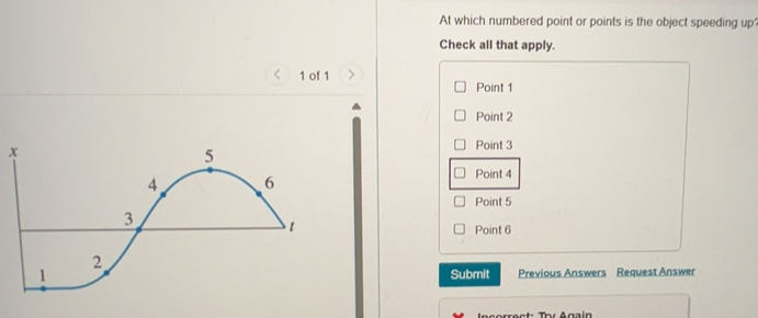 Solved: At which numbered point or points is the object speeding up ...