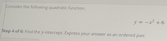 Solved: Consider the following quadratic function. y=-x^2+6 Step 4 of 6 ...