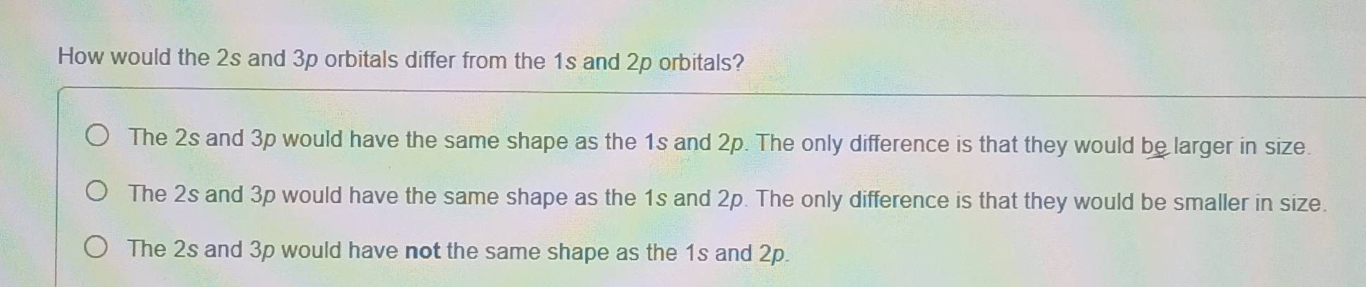 Solved: How would the 2s and 3p orbitals differ from the 1s and 2p ...