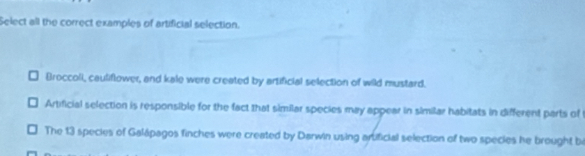 Solved: Select all the correct examples of artificial selection ...
