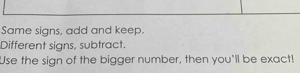 Solved: Same signs, add and keep. Different signs, subtract. Use the ...