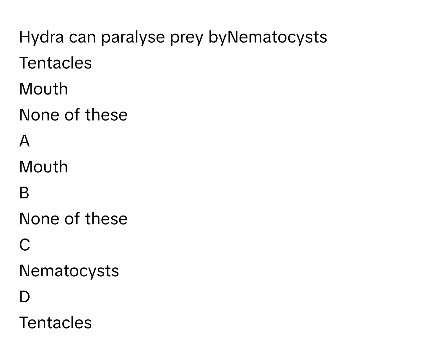 Solved: Hydra can paralyse prey byNematocysts Tentacles Mouth None of ...